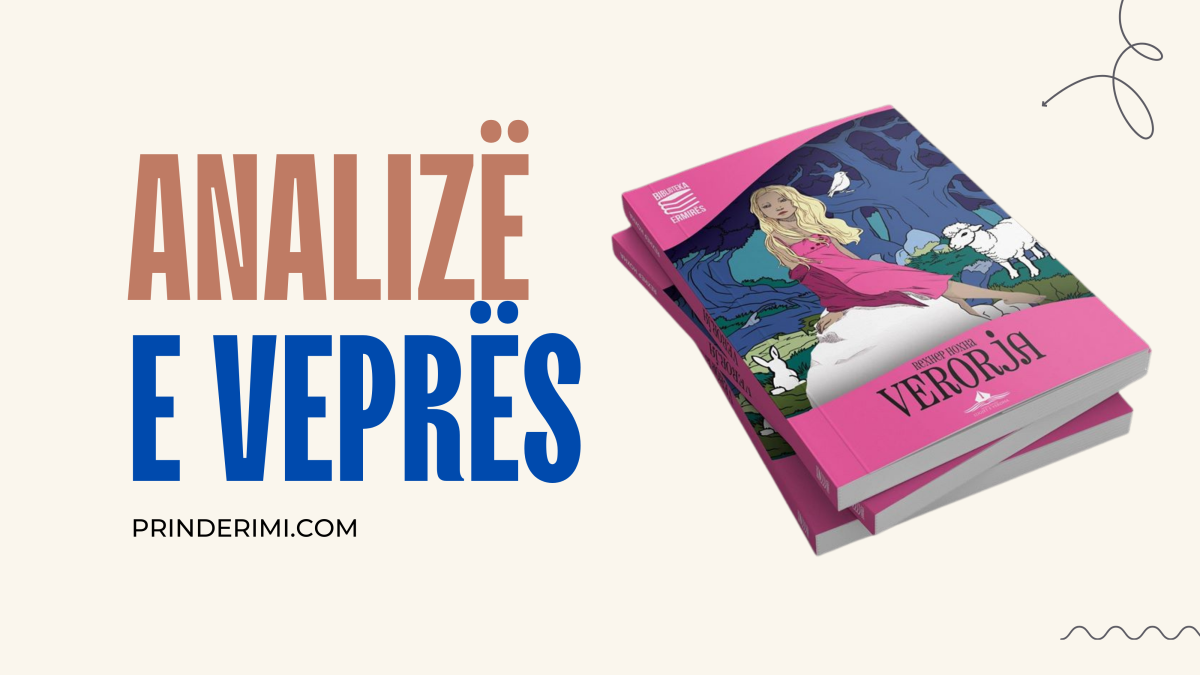 Analizë mbi veprën ‘’Verorja’’ nga Rexhep Hoxha – Prinderimi